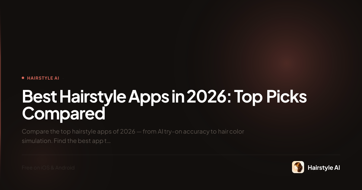 Best Hairstyle Apps in 2026: Top Picks Compared | Hairstyle AI