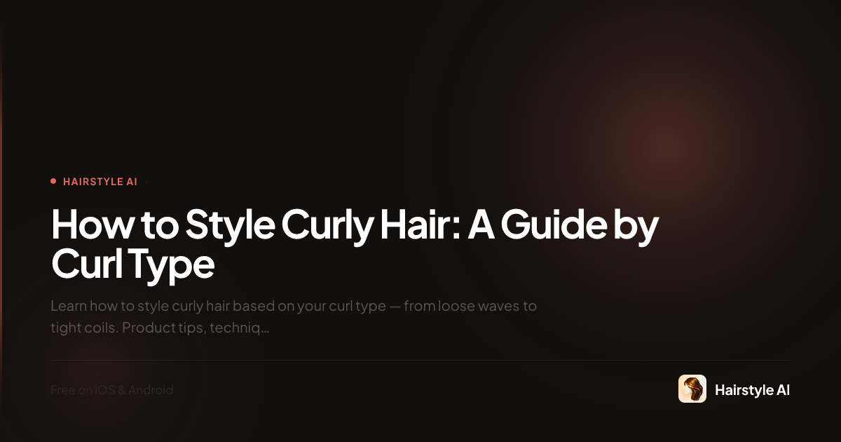 How to Style Curly Hair: A Guide by Curl Type | Hairstyle AI